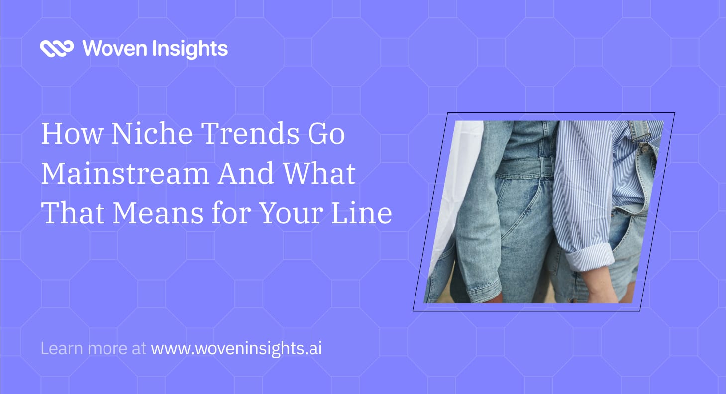 How Niche Trends Go Mainstream And What That Means for Your Line