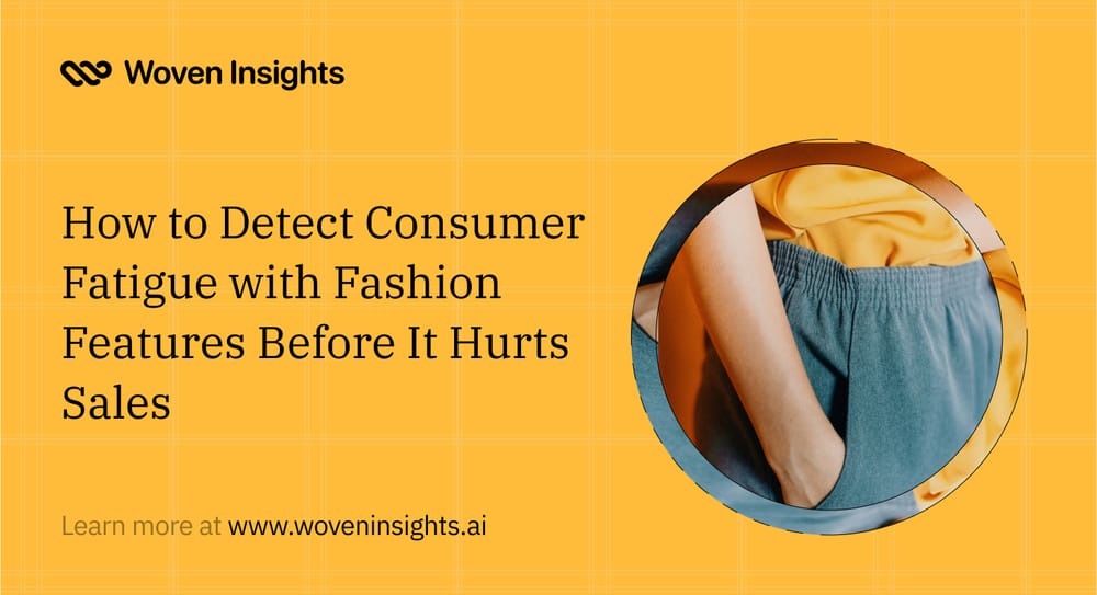 How to Detect Consumer Fatigue with Fashion Features Before It Hurts Sales